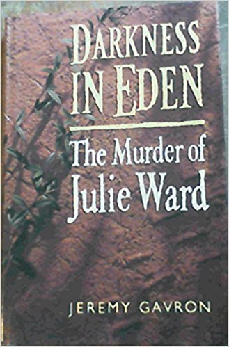 Darkness in Eden: The murder of Julie Ward by Jeremy Gavron | Goodreads