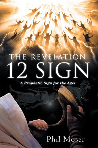 The Revelation 12 Sign: A Prophetic Sign for the Ages by Phil Moser ...