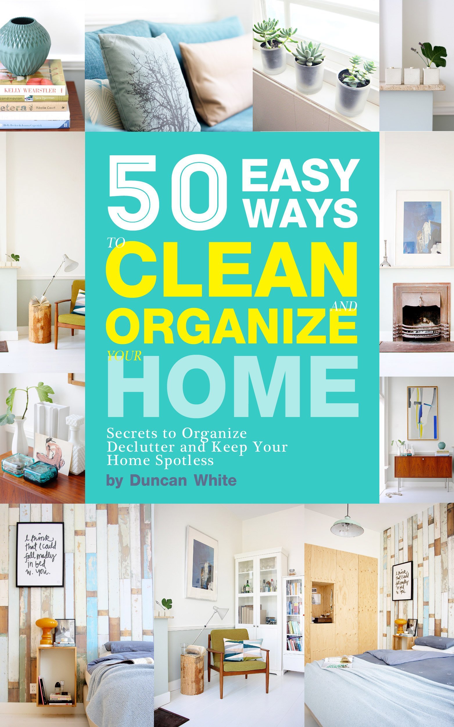 50 Easy Ways to Clean and Organize Your Home by Duncan White | Goodreads