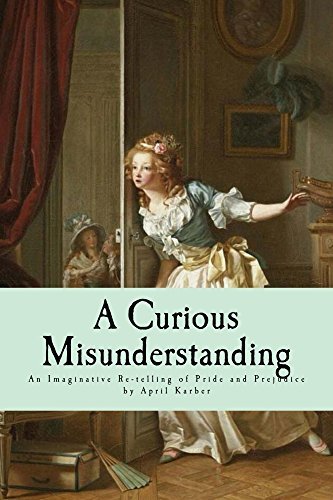 A Curious Misunderstanding: Pride & Prejudice Revisited by April Karber ...