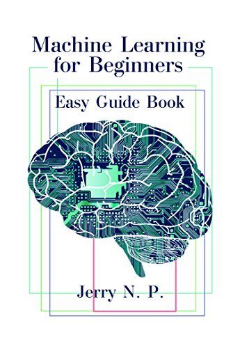 Machine Learning for Beginners: Easy Guide Book by Jerry N. P. | Goodreads