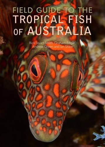 Field Guide to the Tropical Fish of Australia by Rick Stuart-Smith ...