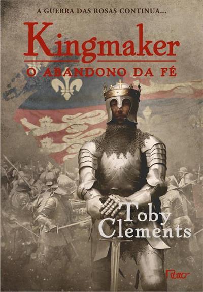 O Abandono da Fé (Kingmaker, #2) by Toby Clements | Goodreads