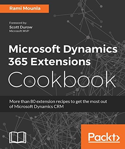 Microsoft Dynamics 365 Extensions Cookbook: Add functionality to existing model elements, source ...