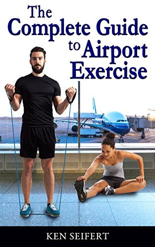 The Complete Guide to Airport Exercise by Ken Anthony Seifert | Goodreads