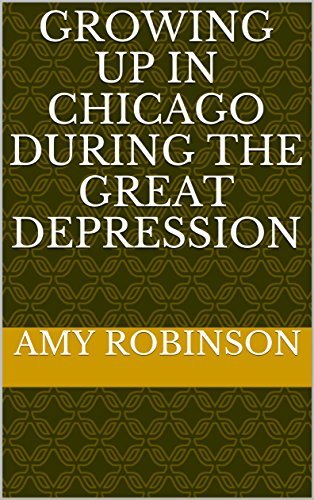 Growing Up in Chicago During the Great Depression by Amy Robinson ...
