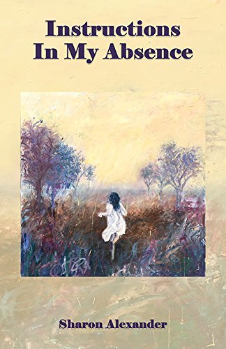 Instructions in My Absence Poems by Sharon Alexander | Goodreads