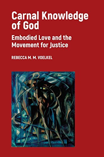 Carnal Knowledge of God: Embodied Love and the Movement for Justice by ...