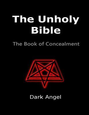 The Unholy Bible: The Book of Concealment by Dark Angel | Goodreads