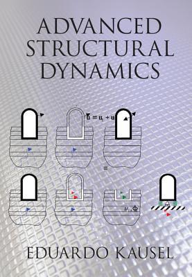 Advanced Structural Dynamics by Eduardo Kausel | Goodreads