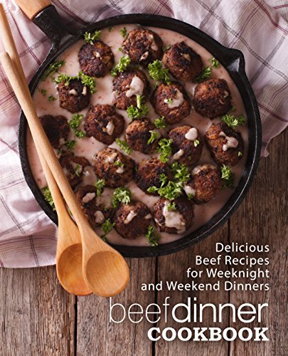 Beef Dinner Cookbook: Delicious Beef Recipes for Weeknight and Weekend Dinners by BookSumo Press ...