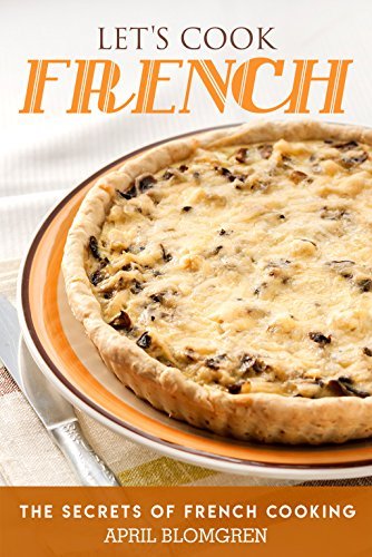 Let's Cook French: The Secrets of French Cooking by April Blomgren ...