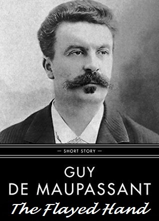 The Flayed Hand by Guy de Maupassant | Goodreads