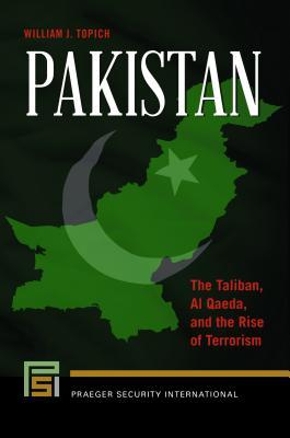 Pakistan: The Taliban, Al Qaeda, and the Rise of Terrorism by William J ...