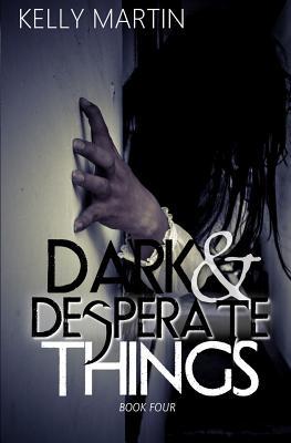 Dark and Desperate Things (Dark and Deadly Things) by Kelly Martin ...
