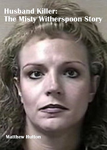 Husband Killer: The Misty Witherspoon Story by Matthew Hutton | Goodreads