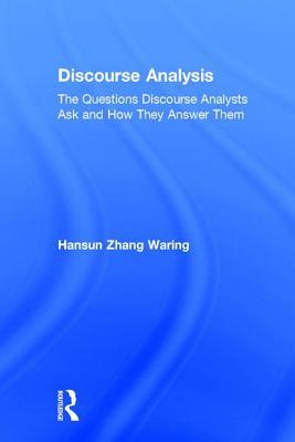Discourse Analysis: The Questions Discourse Analysts Ask and How They ...