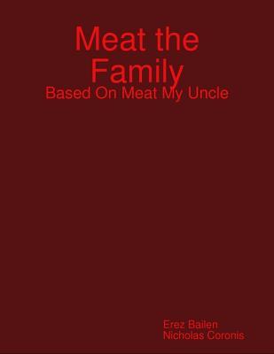 Meat the Family: Based on Meat My Uncle by Erez Bailen | Goodreads