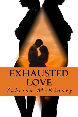 Exhausted Love by Sabrina E McKinney | Goodreads