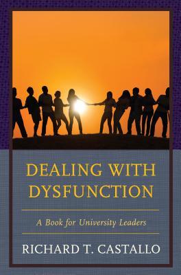 Dealing with Dysfunction: A Book for University Leaders by Richard T ...