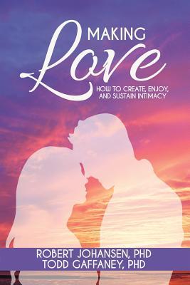 Making Love: How to Create, Enjoy, and Sustain Intimacy by Robert ...