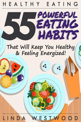 Healthy Eating: 55 Powerful Eating Habits That Will Keep You Healthy ...