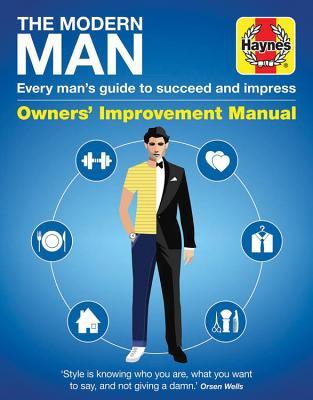 The Modern Man: Every man's guide to succeeding in style by Haynes ...
