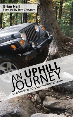 An Uphill Journey: One Small Church's Journey to Revitalization by Dr ...