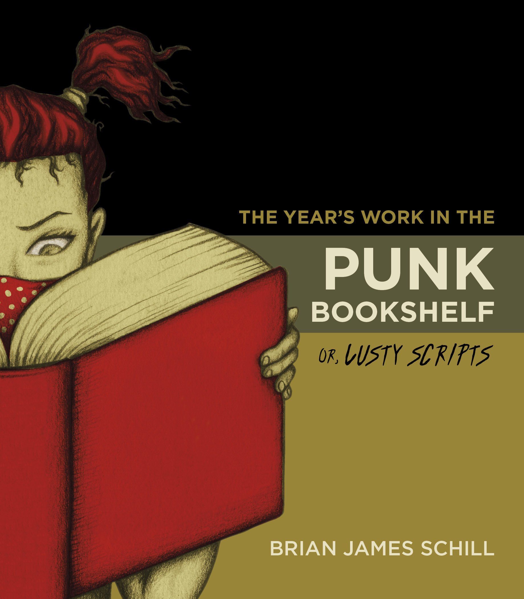 The Year's Work in the Punk Bookshelf, Or, Lusty Scripts by Brian James ...