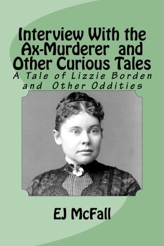 Interview With the Ax-Murderer and Other Curious Tales by E.J. McFall | Goodreads