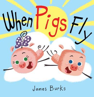 When Pigs Fly by James Burks | Goodreads