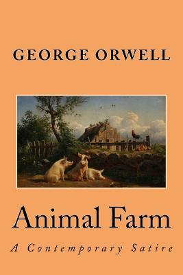 Animal Farm: A Contemporary Satire by George Orwell | Goodreads
