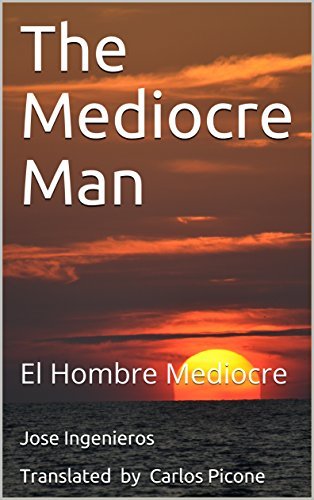 The Mediocre Man: El Hombre Mediocre by José Ingenieros | Goodreads