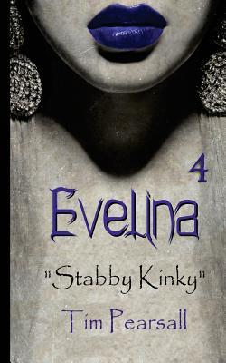 Evelina 4: "Stabby Kinky" by Tim Pearsall | Goodreads