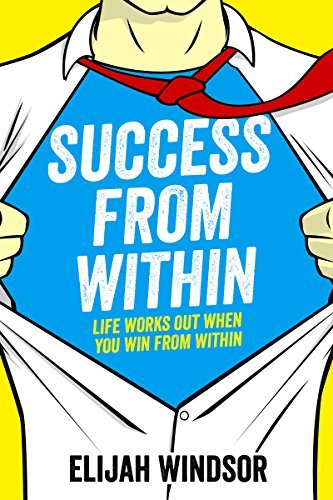 Success From Within: Life Works Out When You Win From Within by Elijah ...
