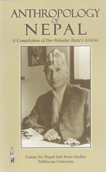 Anthropology of Nepal: A Compilation of Dor Bahadur Bista's Articles by ...