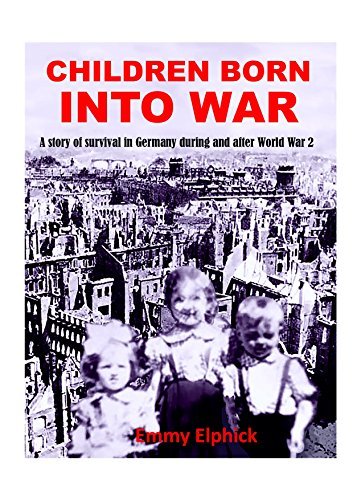 CHILDREN BORN INTO WAR: A story of survival in Germany during and after ...