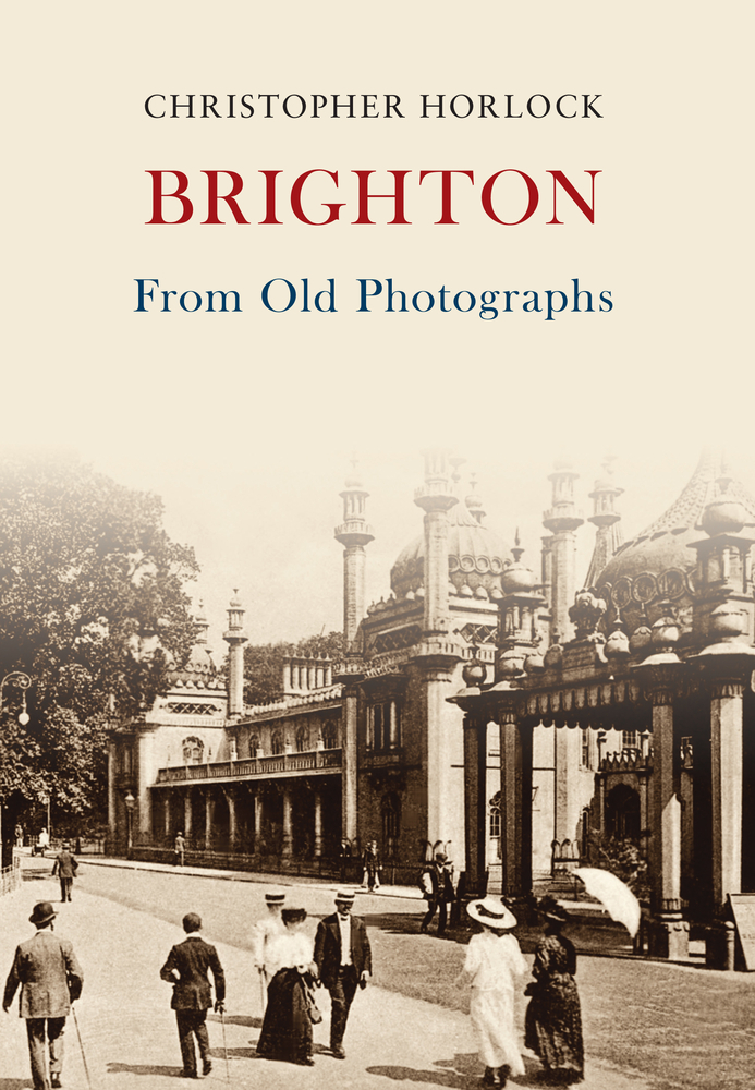 Brighton From Old Photographs by Chris Horlock | Goodreads