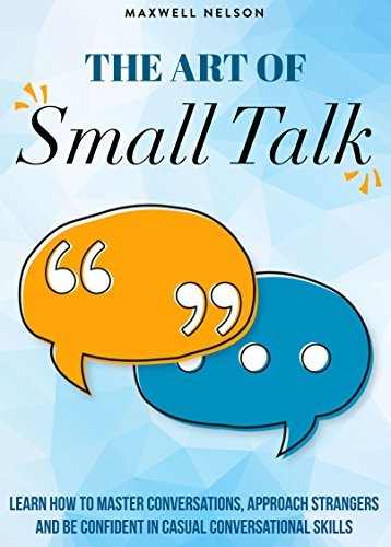 The Art of Small Talk: Learn how to master conversations, approach ...