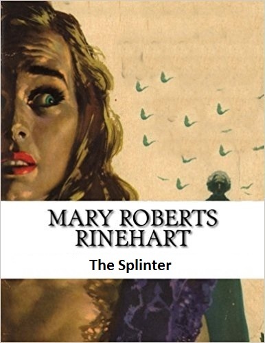 The Splinter by Mary Roberts Rinehart | Goodreads