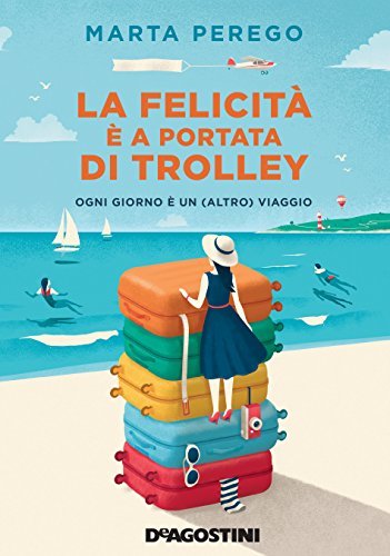 La felicità è a portata di trolley: Ogni giorno è (un altro) viaggio by ...
