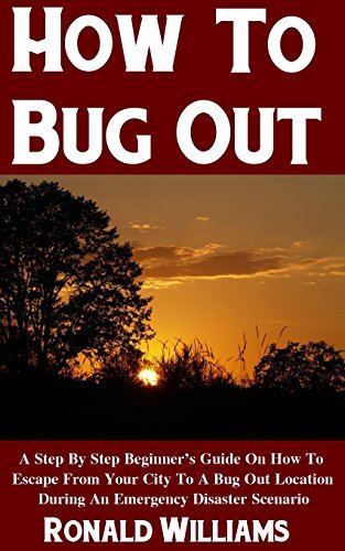 How To Bug Out: A Step-By-Step Beginner's Guide On How To Escape From ...