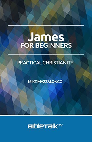 James for Beginners: Practical Christianity by Mike Mazzalongo | Goodreads