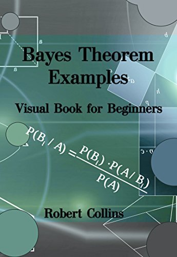 Bayes Theorem Examples: Visual Book for Beginners by Robert Collins | Goodreads
