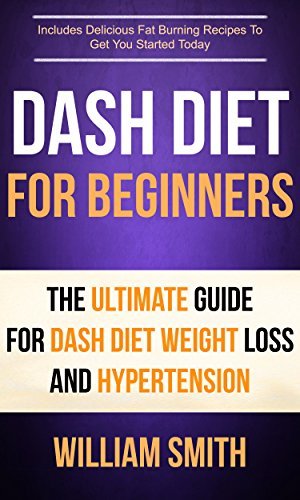 Dash Diet For Beginners: The Ultimate Guide For Dash Diet Weight Loss ...