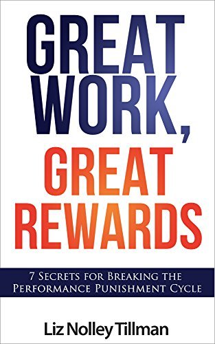 Great Work, Great Rewards: 7 Secrets for Breaking the Performance ...
