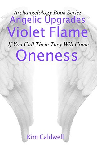 Archangelology, Violet Flame, Oneness: If You Call Them They Will Come ...