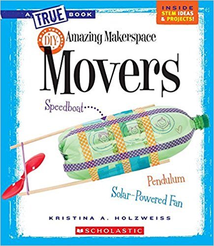 Amazing MakerSpace DIY Movers (A True Book: Makerspace Projects) (A ...
