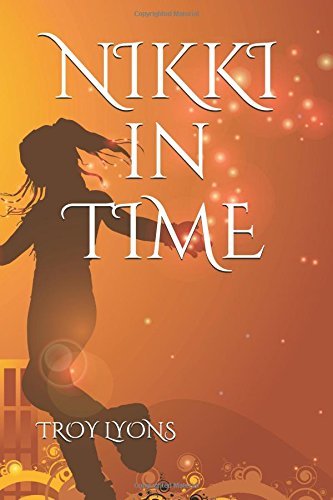 NIKKI in TIME by Troy Lyons | Goodreads