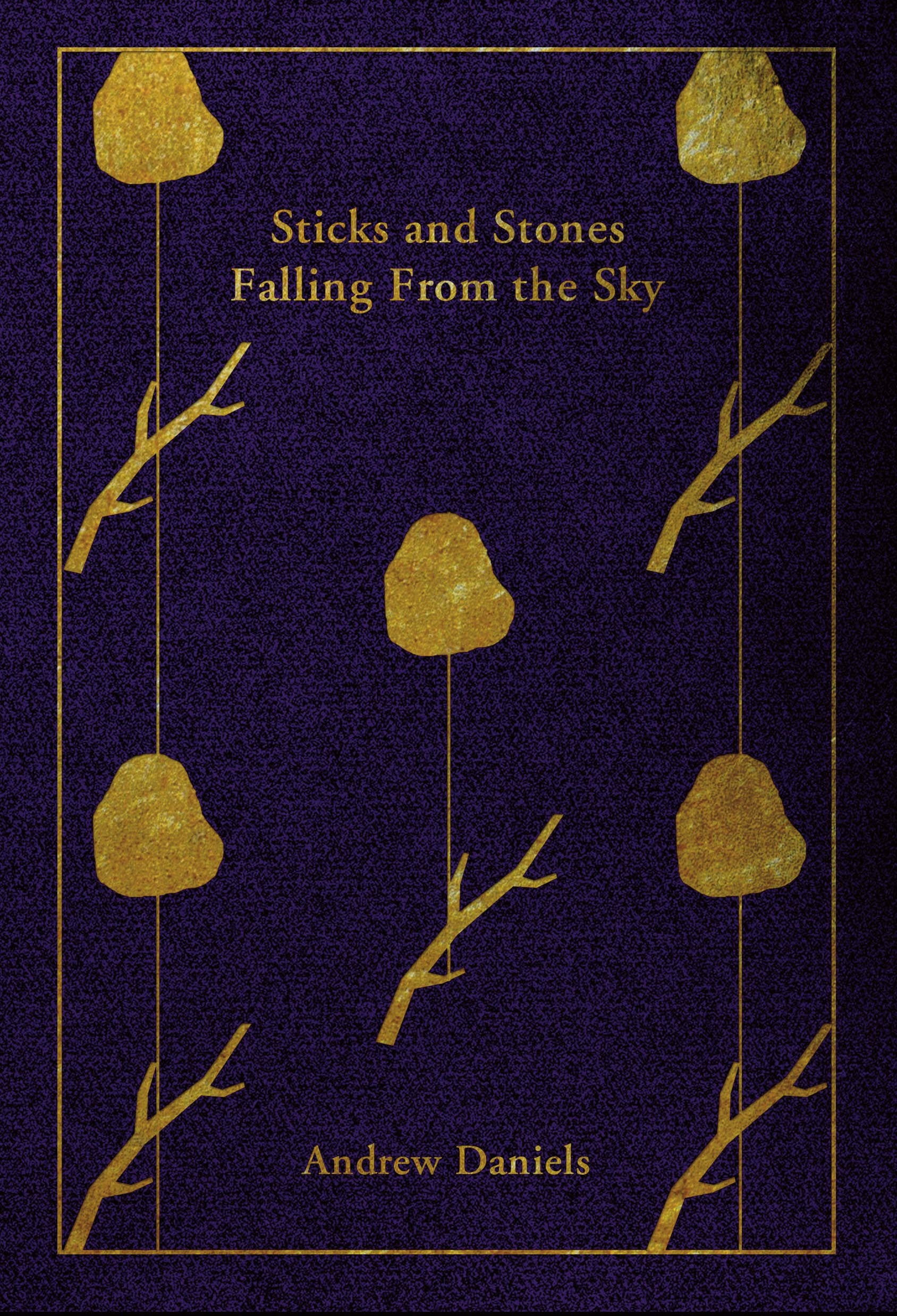 Sticks and Stones Falling From the Sky by Andrew Daniels | Goodreads